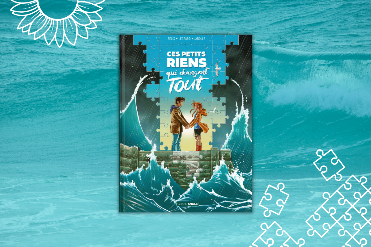 Ces petits riens qui changent tout _ Félix, Legeard & Janolle